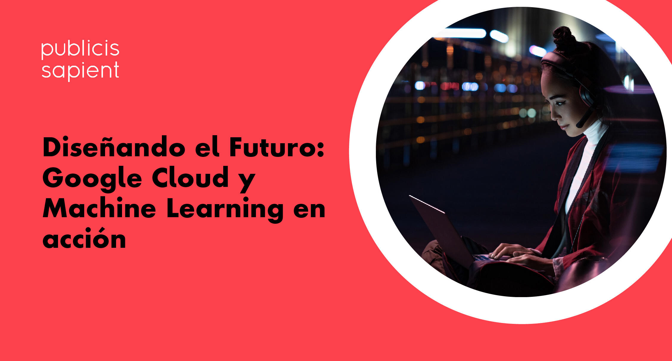 Diseñando el Futuro: Google Cloud y Machine Learning en acción