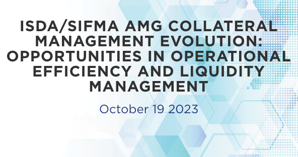 ISDA/SIFMA AMG Collateral Management Evolution: Opportunities in ...