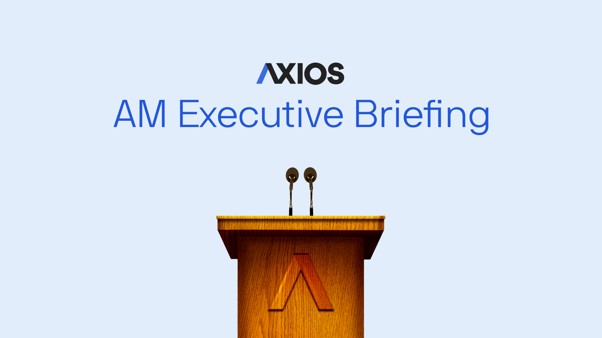 Axios AM Executive Briefing